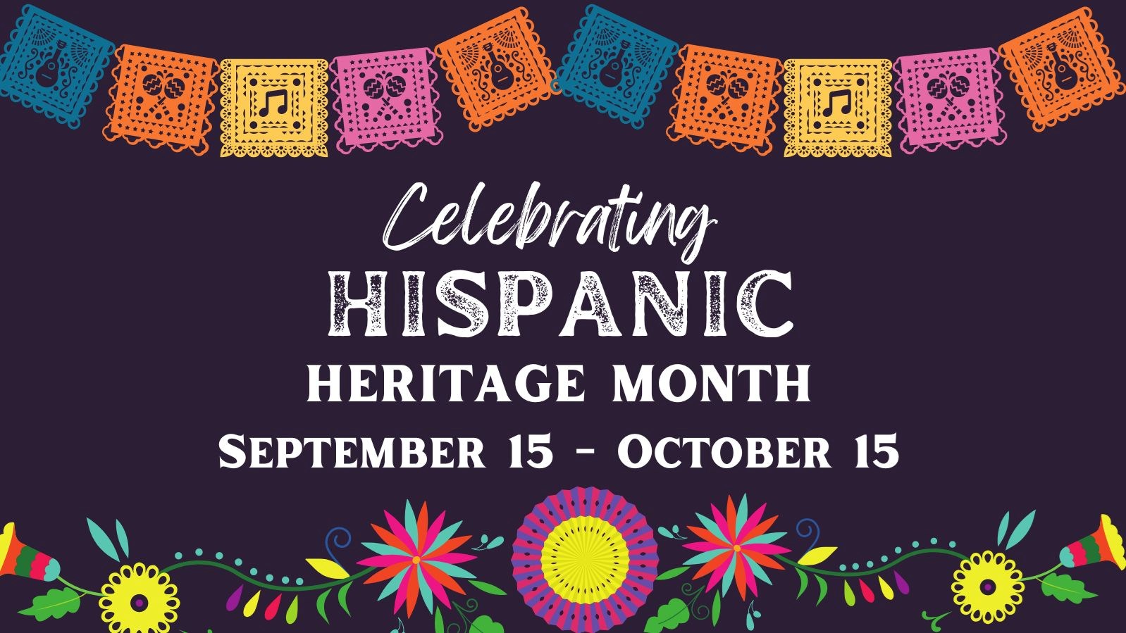Hispanic Heritage Month September 15 - October 15