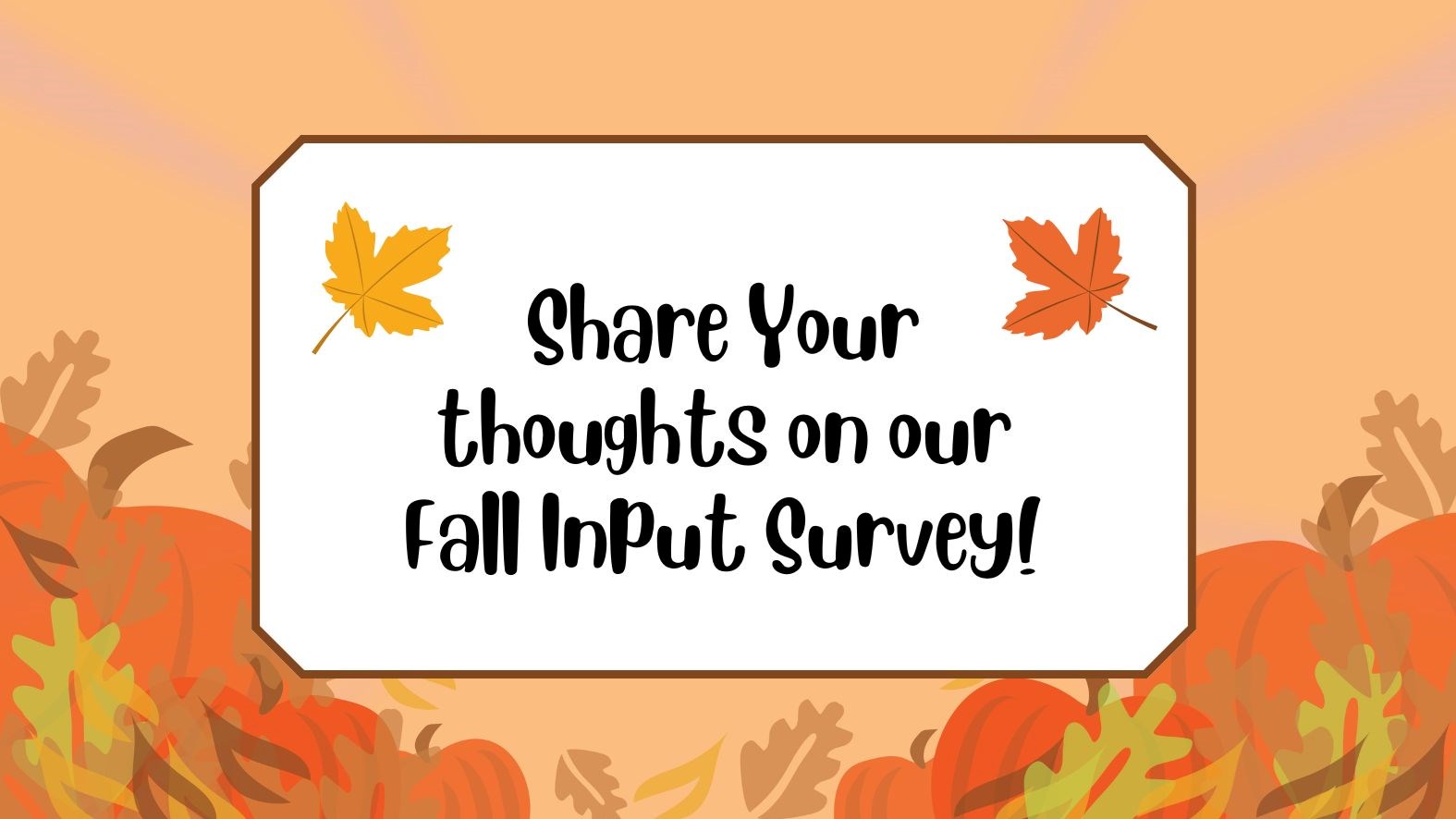 Share Your Thoughts on our Fall Input Survey