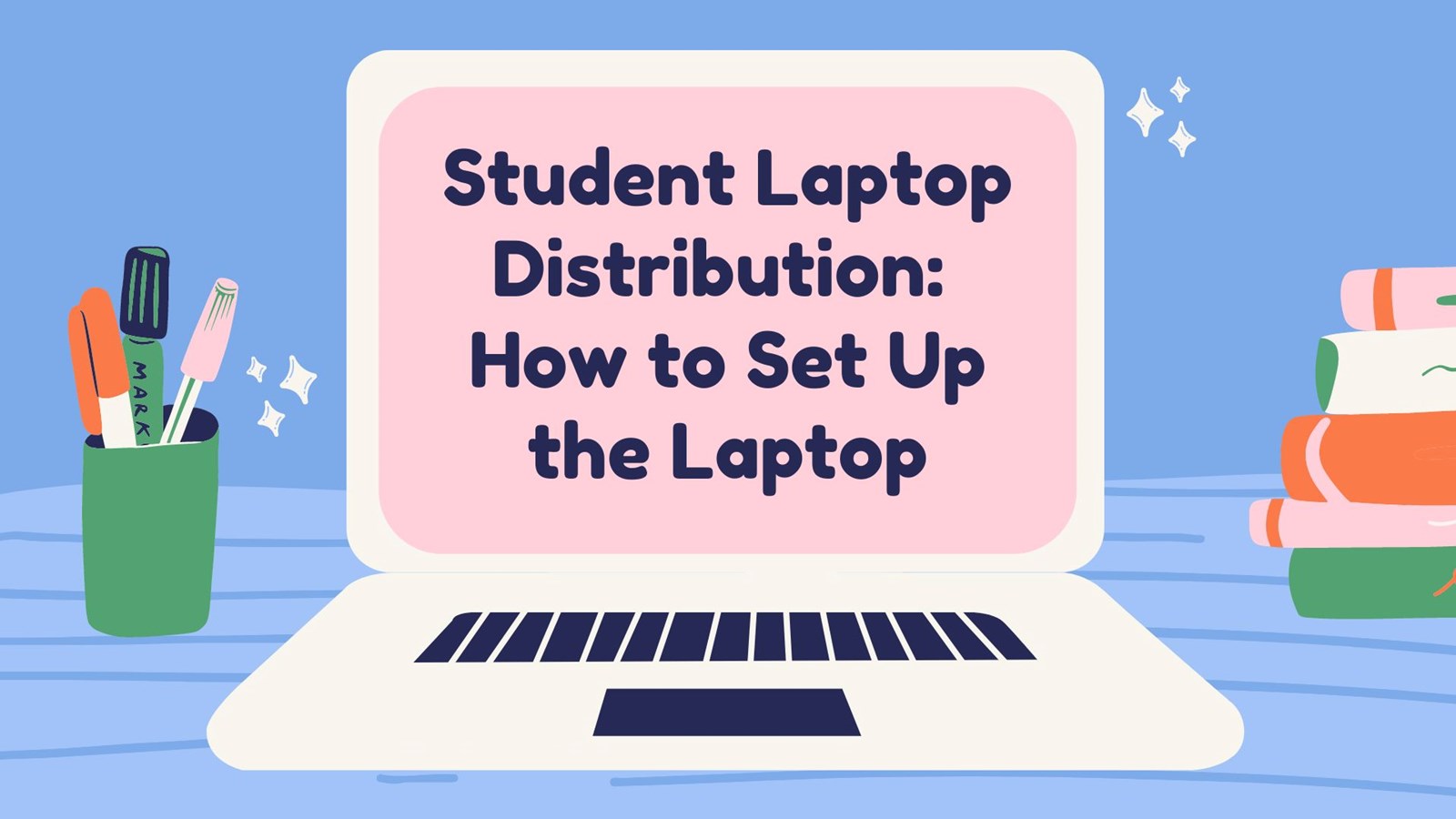 Student Laptop Distribution: How To Set Up the Laptop